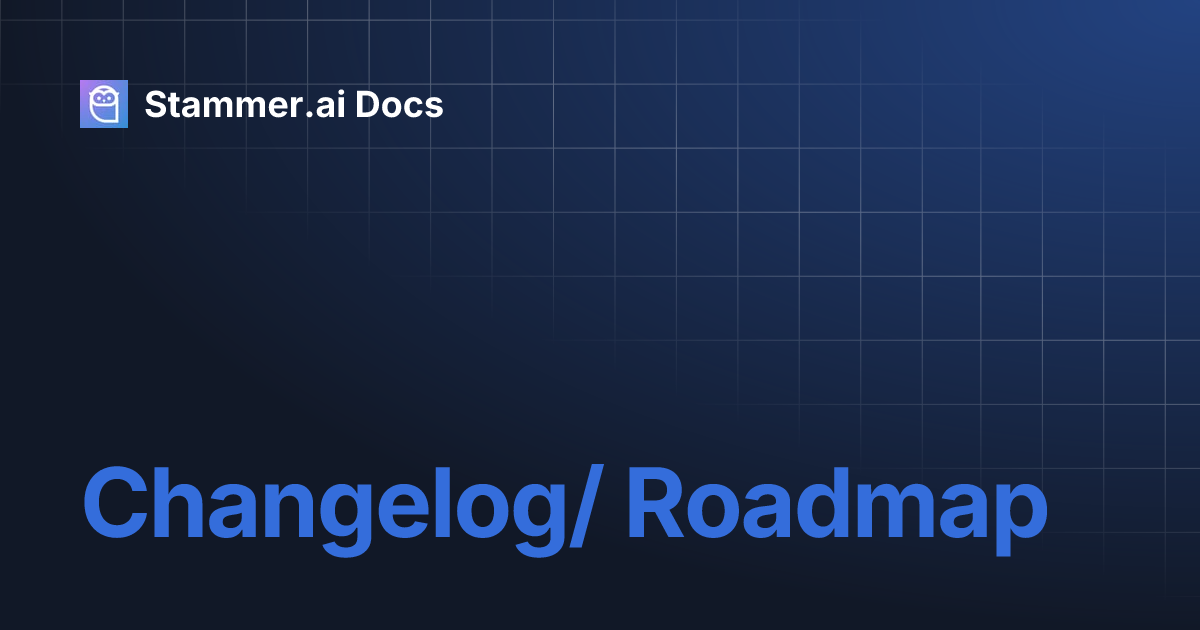 Changelog/ Roadmap | Stammer.ai Docs